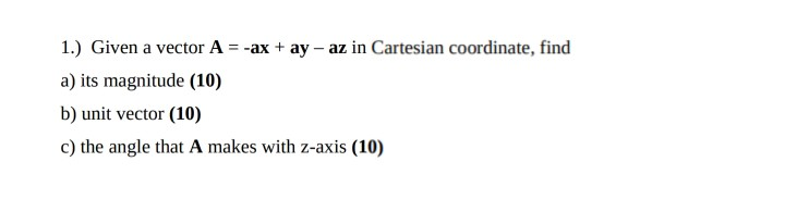 Solved 1.) Given a vector A = -ax + ay - az in Cartesian | Chegg.com