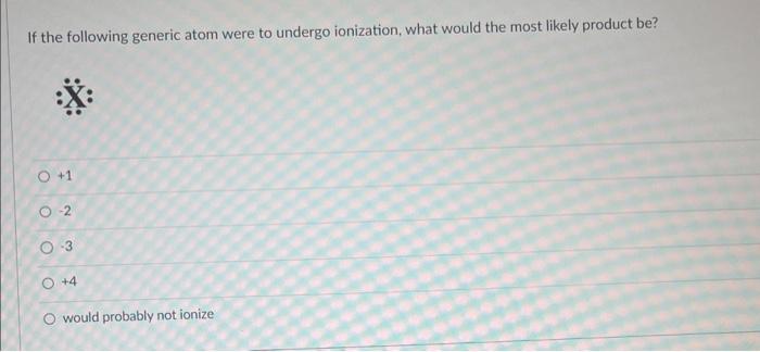 Solved If the following generic atom were to undergo | Chegg.com