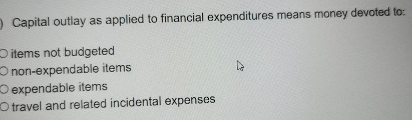 Solved Capital outlay as applied to financial expenditures | Chegg.com