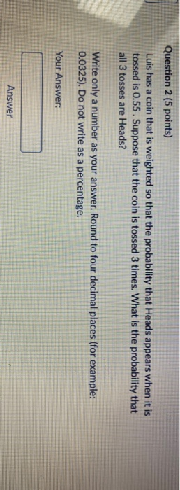 Solved Question 2 (5 points) Luis has a coin that is | Chegg.com