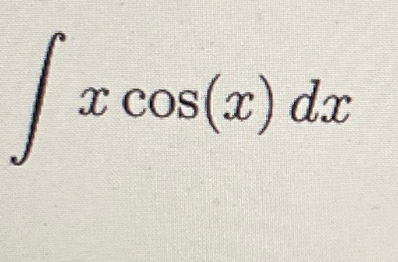 Solved ∫xcos(x)dx | Chegg.com