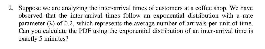 Solved Suppose we are analyzing the inter-arrival times of | Chegg.com