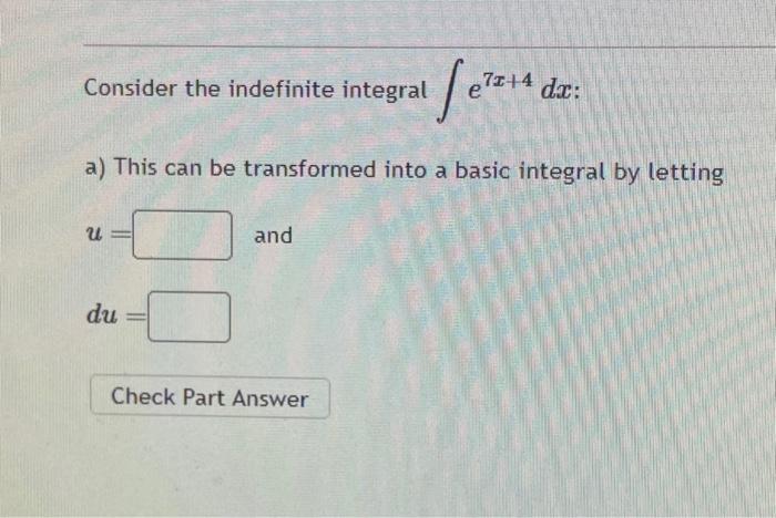 Solved Consider the indefinite integral ∫e7x+4dx : a) This | Chegg.com