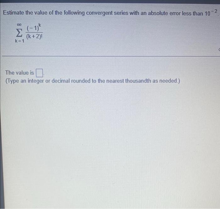 Solved Estimate the value of the following convergent series | Chegg.com