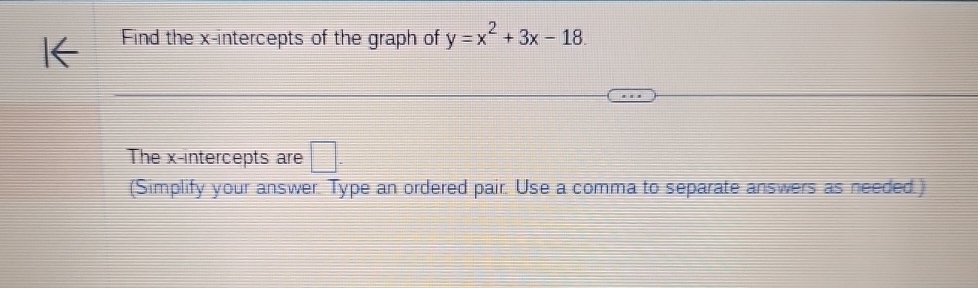 Solved Find the x-intercepts of the graph of y=x2+3x-18.The | Chegg.com