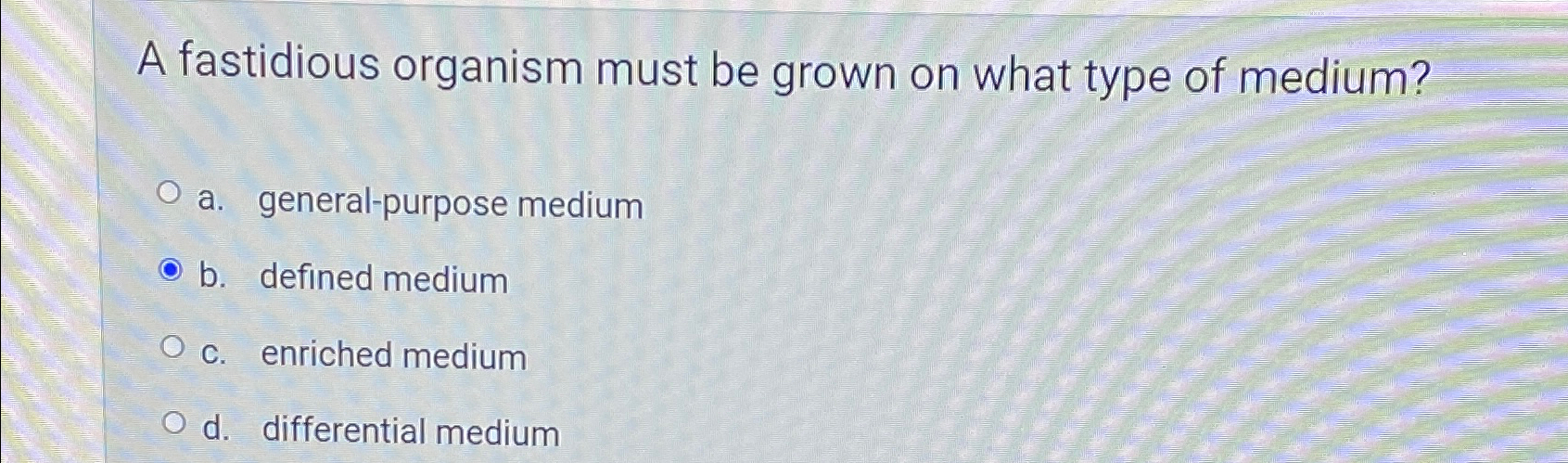 Solved A fastidious organism must be grown on what type of | Chegg.com