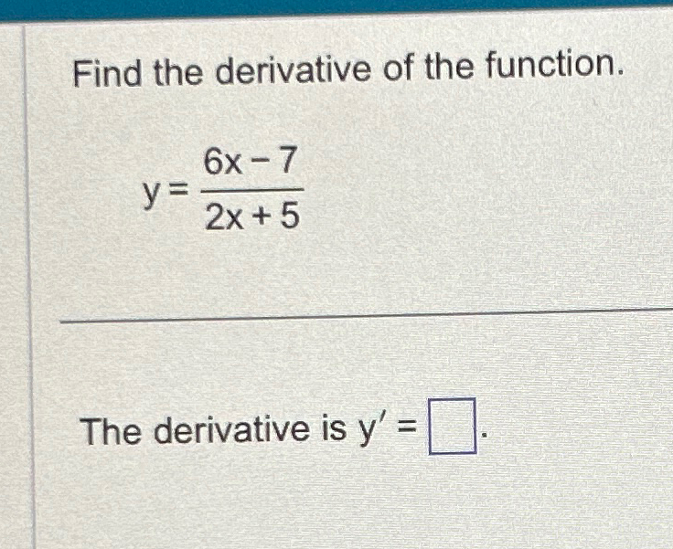 Solved Find the derivative of the function.y=6x-72x+5The | Chegg.com