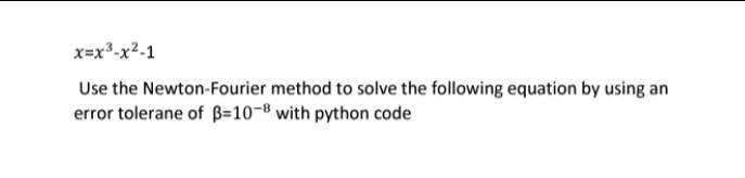 Solved x=x3−x2−1 Use the Newton-Fourier method to solve the | Chegg.com