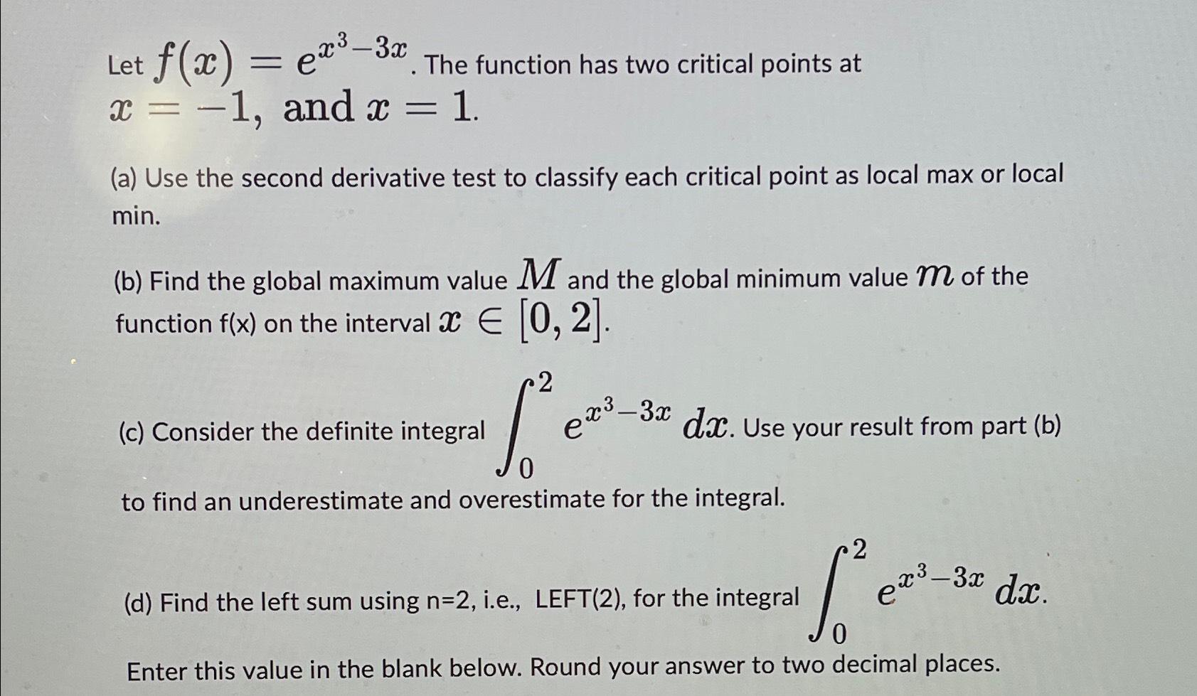Solved Let f(x)=ex3-3x. ﻿The function has two critical | Chegg.com