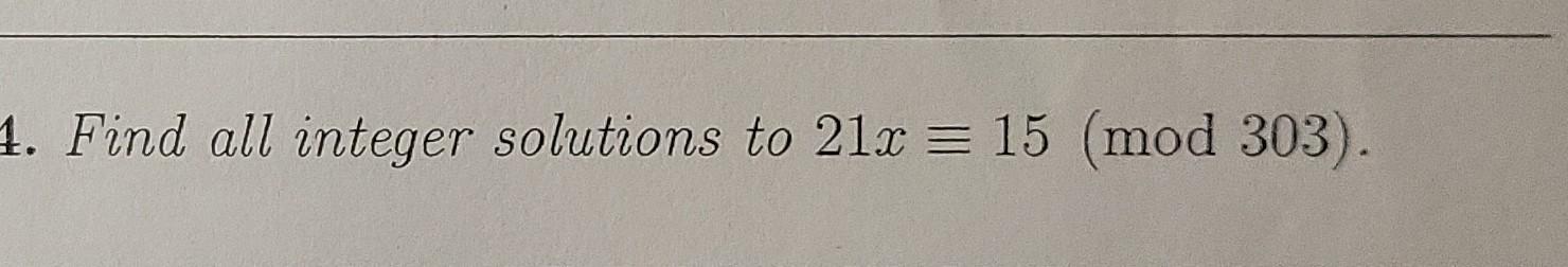 Solved 1. Find all integer solutions to 21x = 15 (mod 303). | Chegg.com
