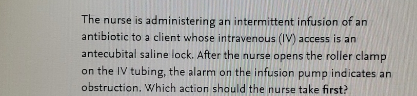 Solved The nurse is administering an intermittent infusion | Chegg.com