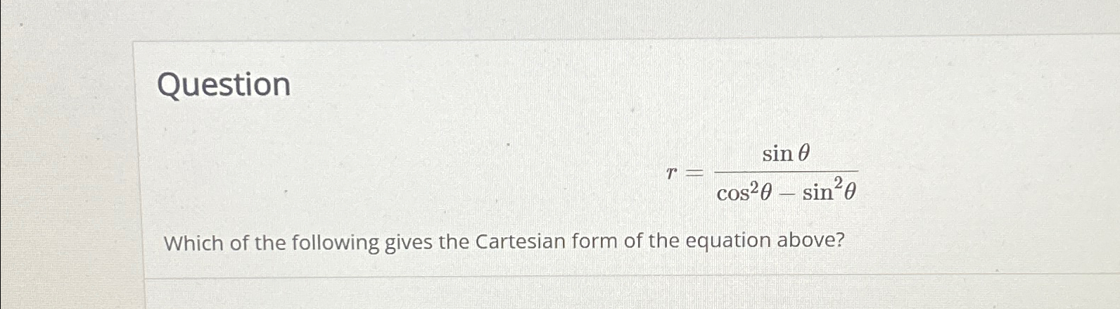 Solved Questionr=sinθcos2θ-sin2θWhich of the following gives | Chegg.com