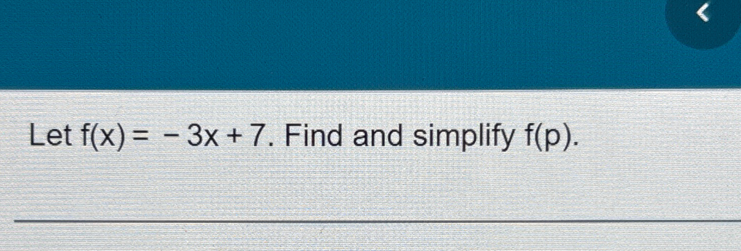 Solved Let f(x)=-3x+7. ﻿Find and simplify f(p) | Chegg.com