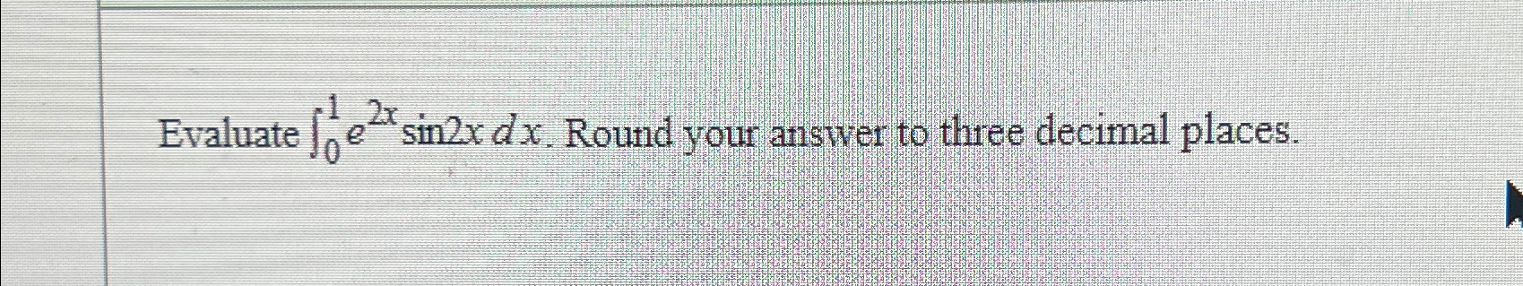 Solved Evaluate ∫01e2xsin2xdx. ﻿Round your aniswer to three | Chegg.com