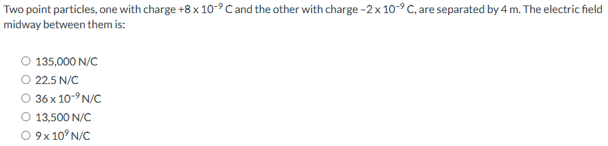 Solved Two point particles, one with charge +8×10-9C ﻿and | Chegg.com