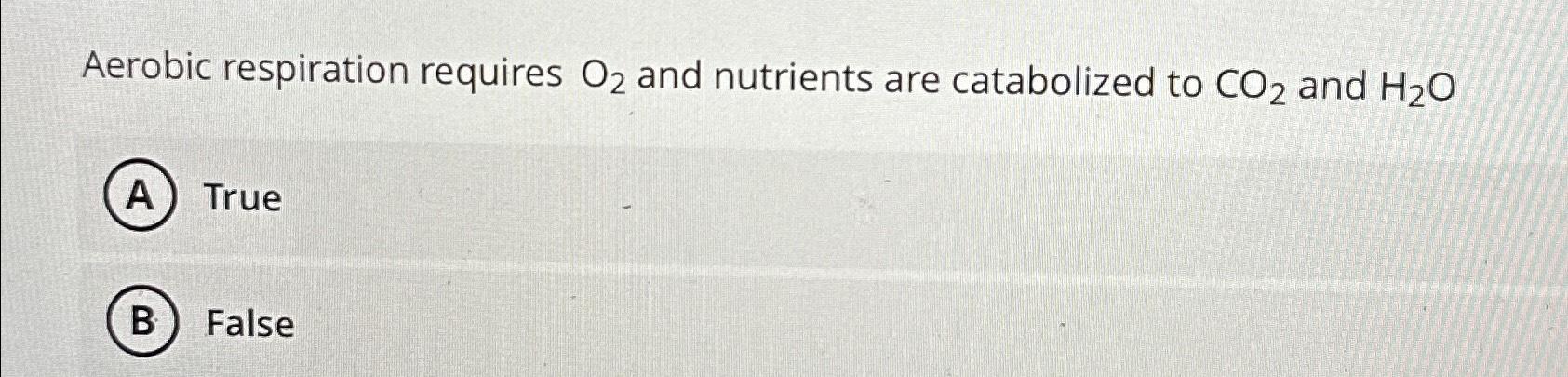 Solved Aerobic respiration requires O2 ﻿and nutrients are | Chegg.com