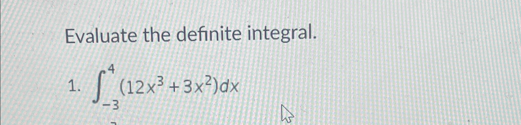 Solved Evaluate the definite integral.∫-34(12x3+3x2)dx | Chegg.com