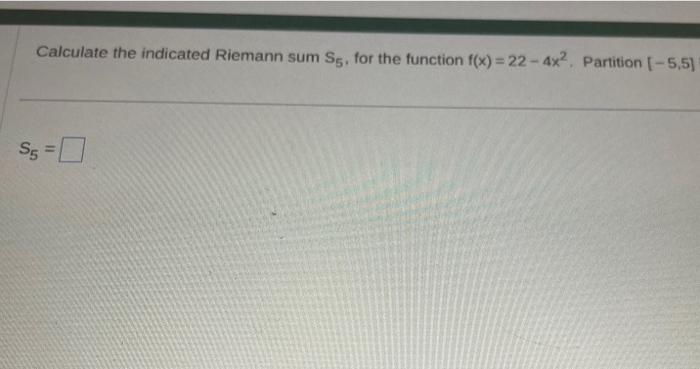 Solved Calculate the indicated Riemann sum S5, for the | Chegg.com