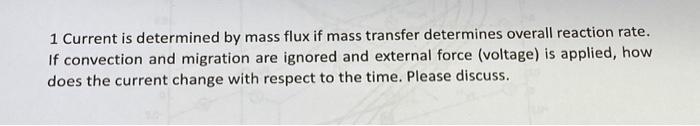 Solved 1 Current is determined by mass flux if mass transfer | Chegg.com