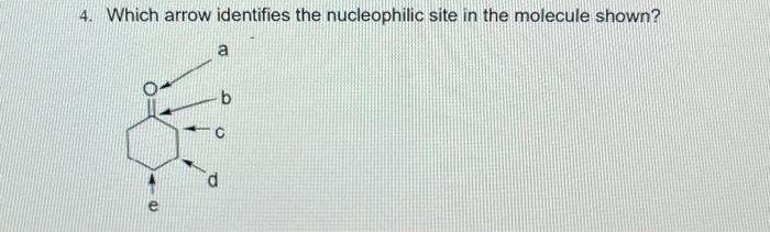 Solved 4. Which arrow identifies the nucleophilic site in | Chegg.com