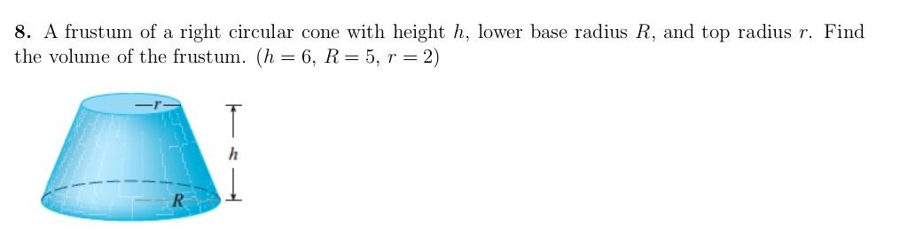 Solved 8. A frustum of a right circular cone with height h, | Chegg.com