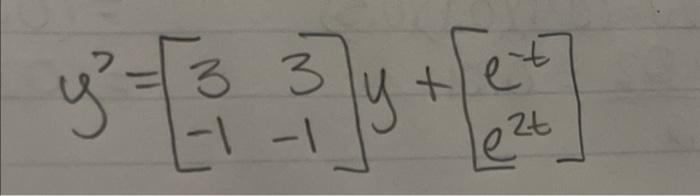 Solved y7=[3−13−1]y+[e−te2t] | Chegg.com