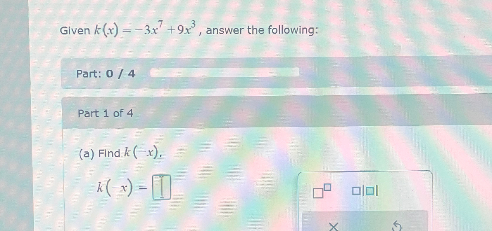 Solved Given k(x)=-3x7+9x3, ﻿answer the following:Part: | Chegg.com
