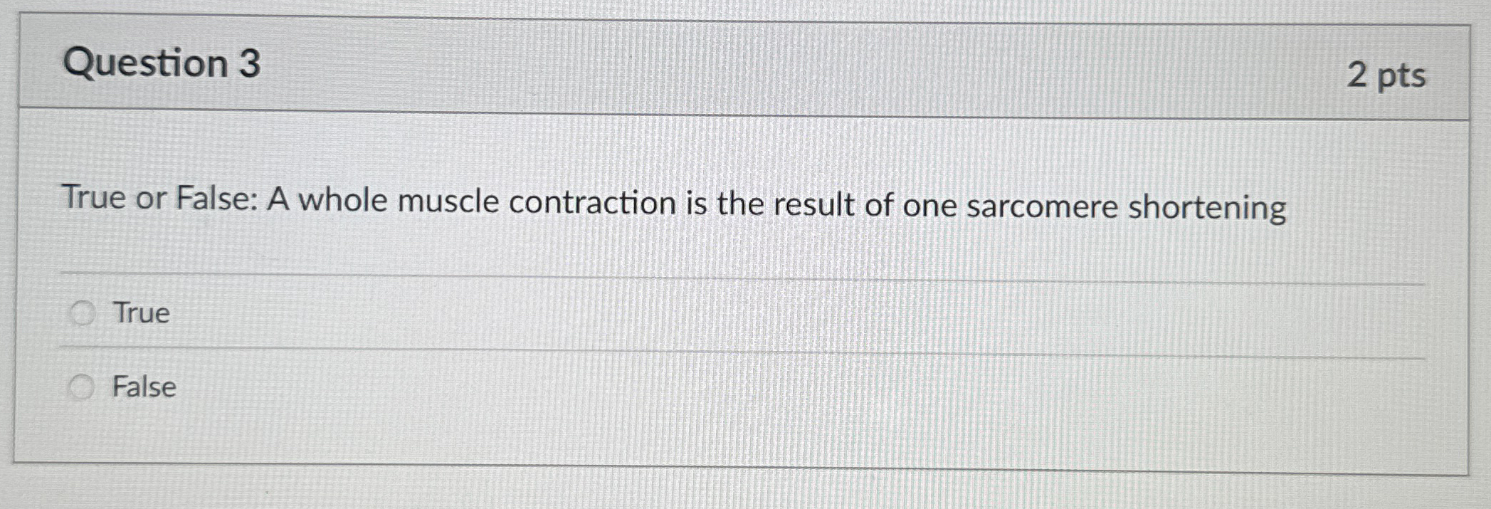 Solved Question 3True or False: A whole muscle contraction | Chegg.com