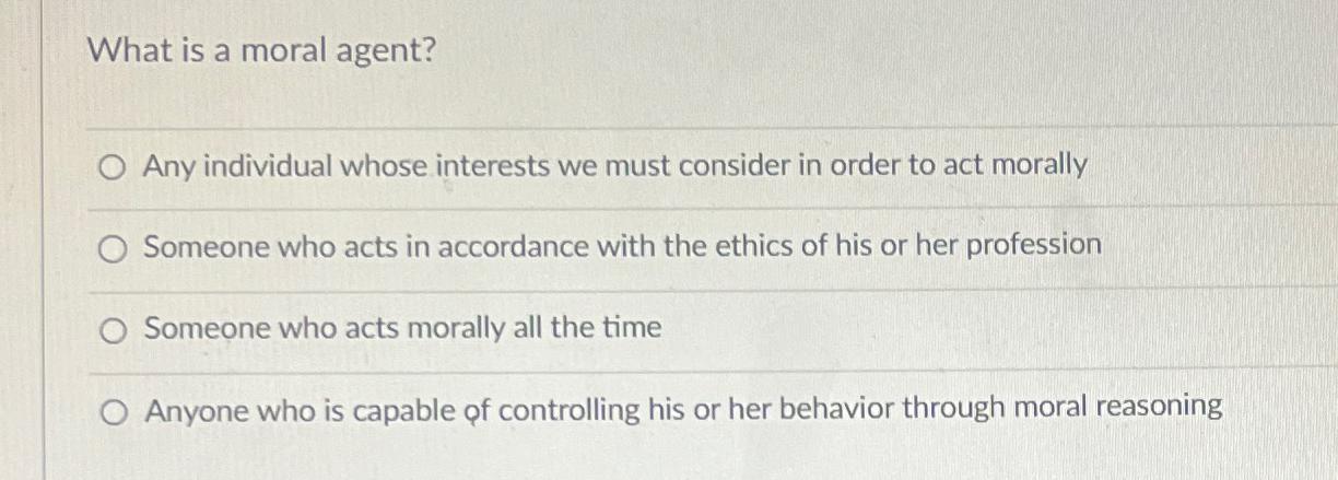 Solved What is a moral agent?Any individual whose interests | Chegg.com