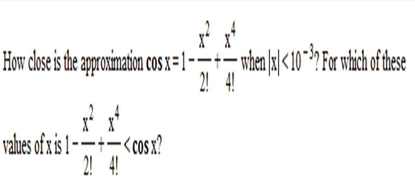 How close is the approximation cos x=1-x2/2!+x4/4! | Chegg.com