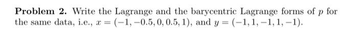 Solved Problem 2. Write the Lagrange and the barycentric | Chegg.com