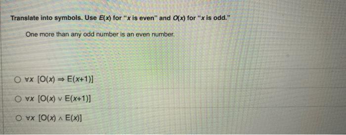 Solved Translate into symbols. Use E(x) for " x is even" and | Chegg.com