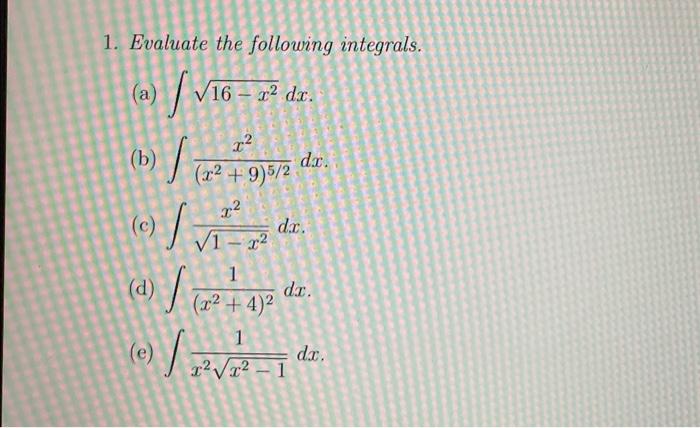 Solved 1. Evaluate the following integrals. (a) ∫16−x2dx. | Chegg.com