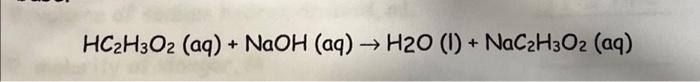 Solved HC₂H3O2 (aq) + NaOH (aq) → H2O (1) + NaC2H3O2 (aq) | Chegg.com