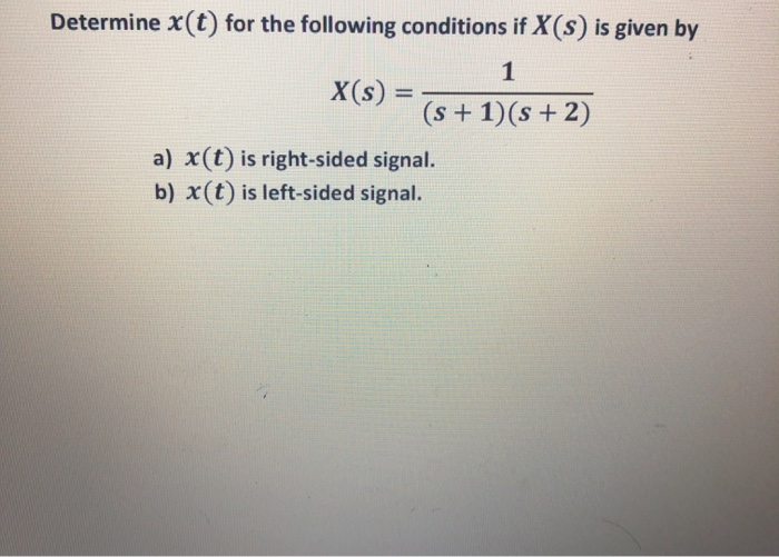 Solved Determine x(t) for the following conditions if X(S) | Chegg.com