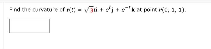 Solved Find the curvature of r(t)=3ti+etj+e−tk at point | Chegg.com