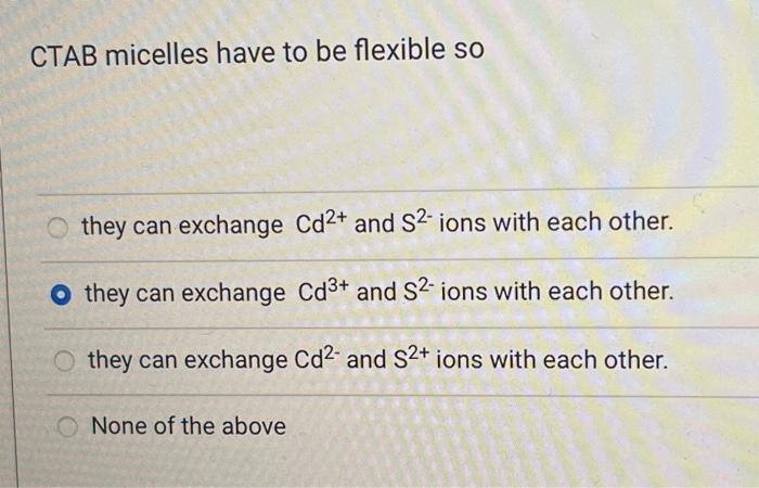 Solved CTAB micelles have to be flexible so they can | Chegg.com
