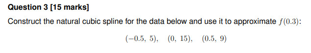 Solved Question 3 [15 ﻿marks]Construct the natural cubic | Chegg.com