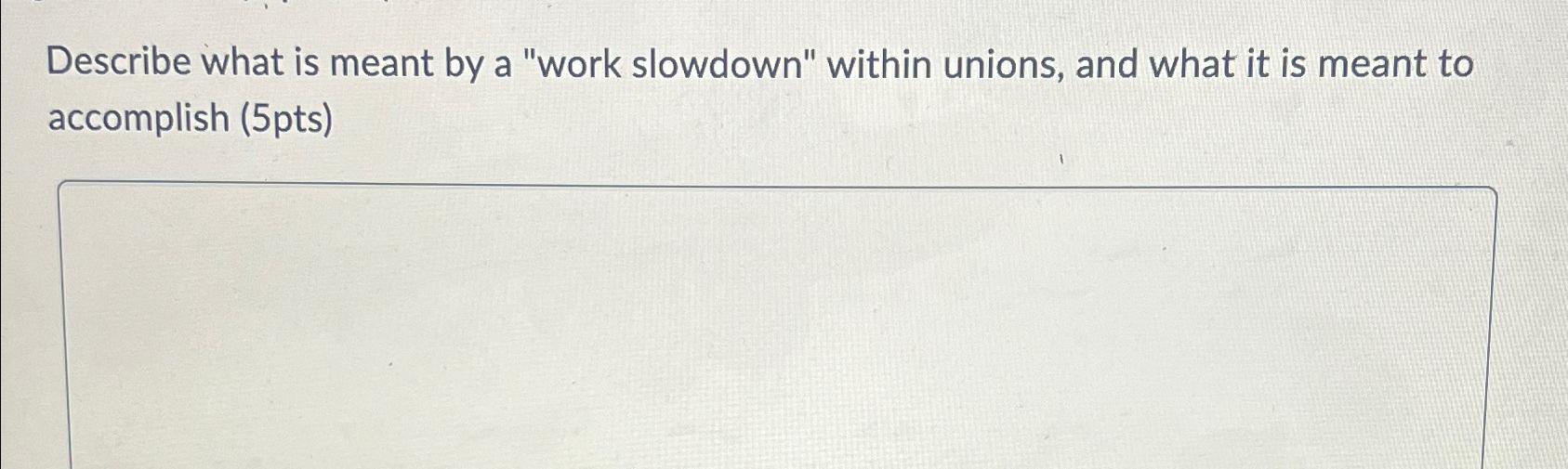 Solved Describe what is meant by a "work slowdown" within | Chegg.com