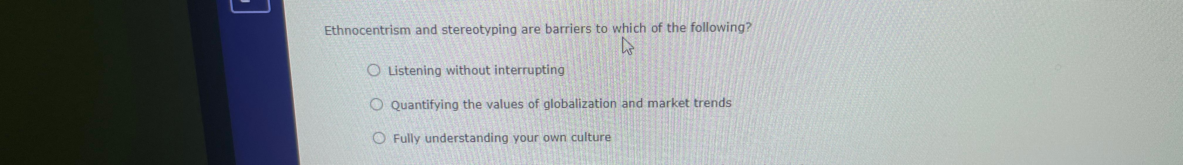Solved Ethnocentrism and stereotyping are barriers to which | Chegg.com