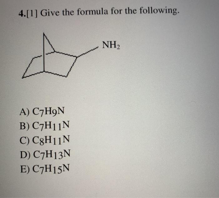 Solved 4.[1] Give the formula for the following. NH A) C7H9N | Chegg.com