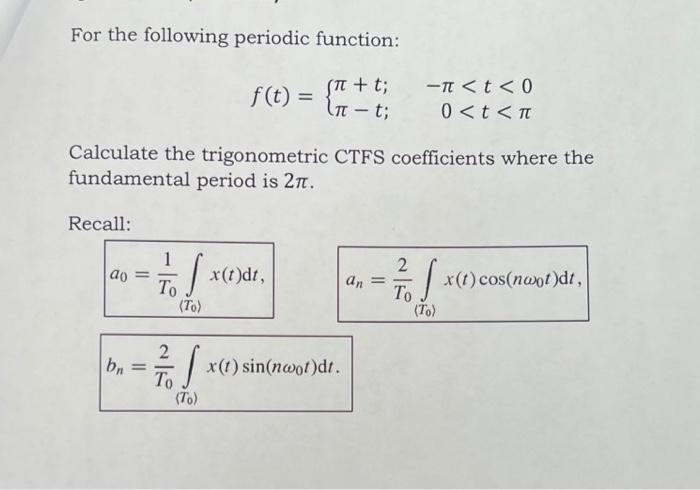 Solved For the following periodic function: f(t)={π+t;π−t;−π | Chegg.com