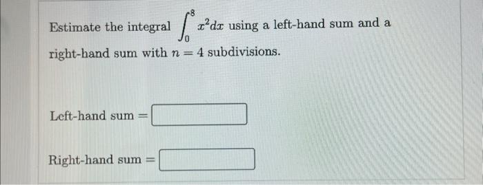 Solved Estimate the integral ∫08x2dx using a left-hand sum | Chegg.com
