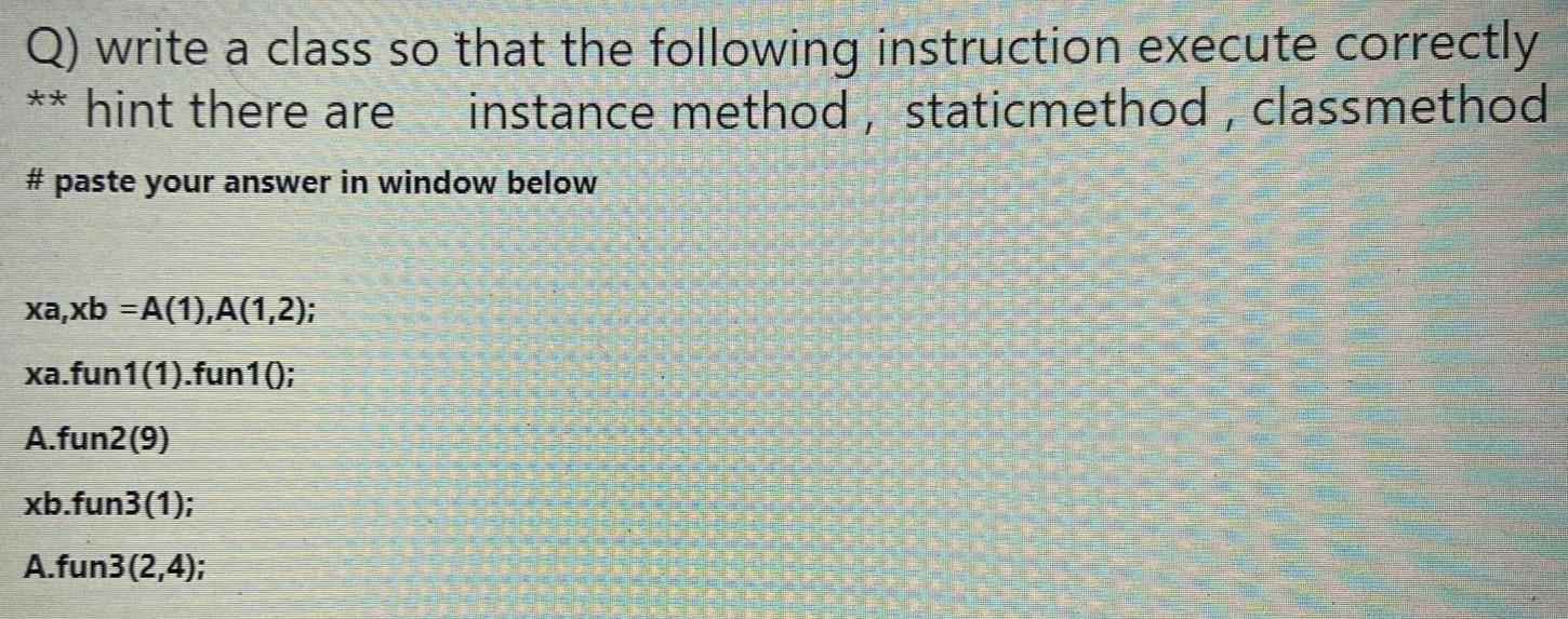 Solved Q) write a class so that the following instruction | Chegg.com