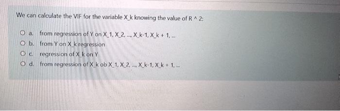 Solved We can calculate the VIF for the variable X…k knowing | Chegg.com