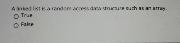 Solved A Linked List Is A Random Access Data Structure Such