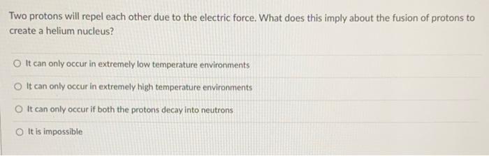 Solved Two protons will repel each other due to the electric | Chegg.com