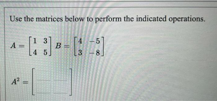 Solved Use the matrices below to perform the indicated | Chegg.com