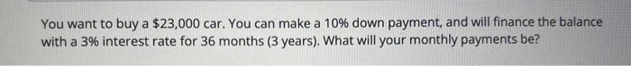 Solved You want to buy a $23,000 car. You can make a 10% | Chegg.com