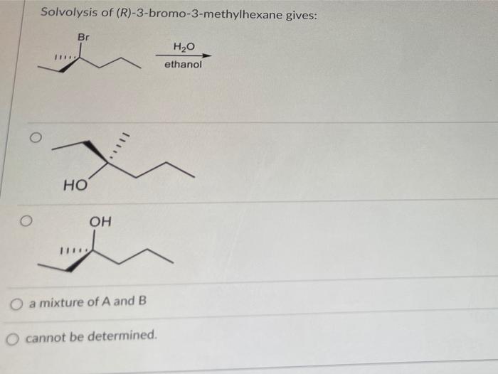 Solved Solvolysis of (R)-3-bromo-3-methylhexane gives: Br | Chegg.com